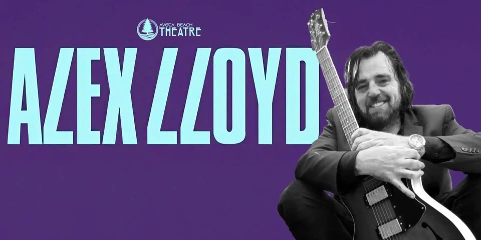 Whats on - Alex Lloyd - Live in Concert @ Avoca Beach Theatre