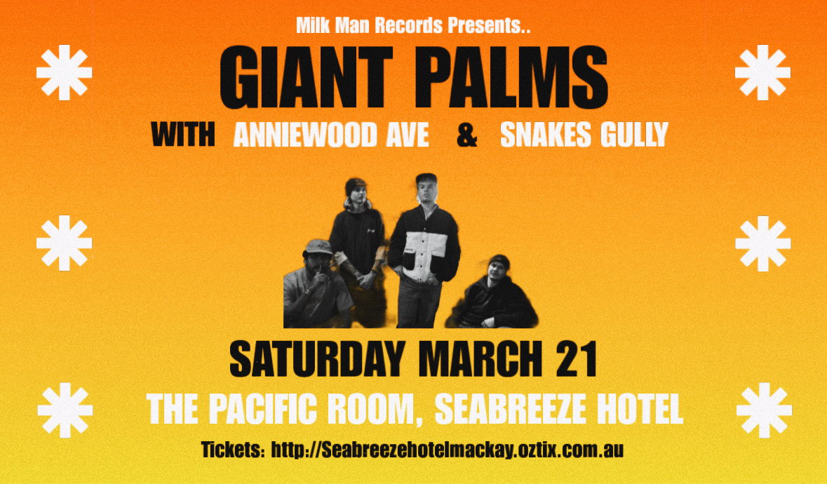 Whats on - Giant Palms, Anniewood Ave & Snakes Gully (Live) @ Seabreeze ...